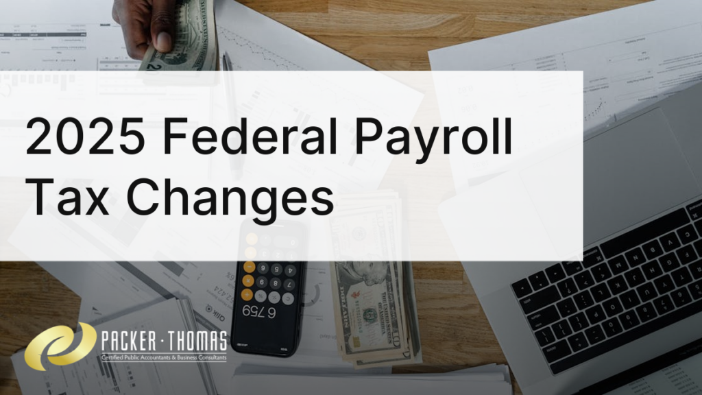 2025 Federal Payroll Tax Changes | Packer Thomas
